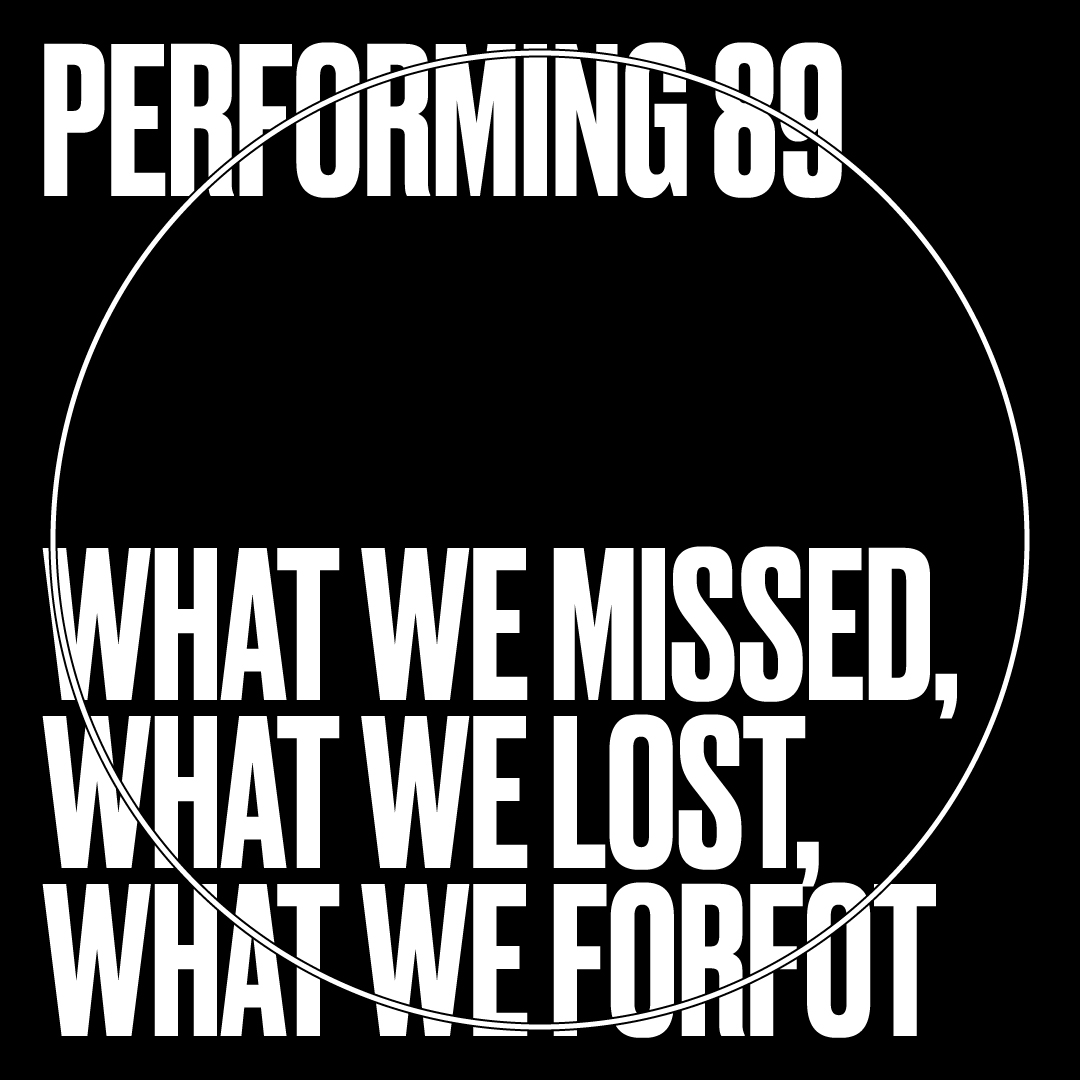 Performing 89. What We Missed, What We Lost, What We Forgot ...